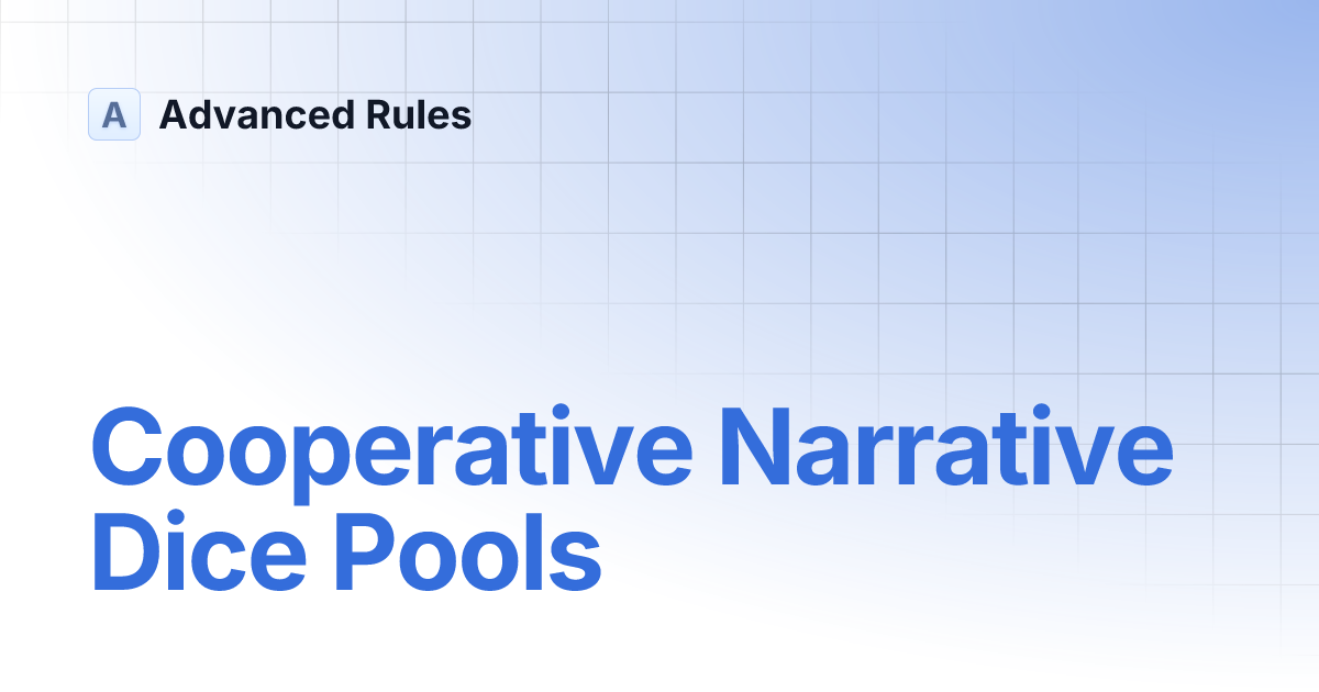 Cooperative Narrative Dice Pools | Advanced Rules