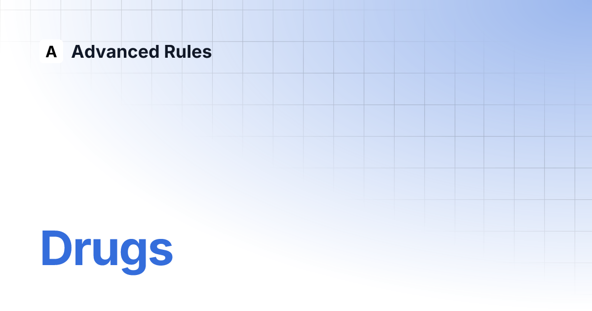 Drugs | Advanced Rules Drugs | Advanced Rules
